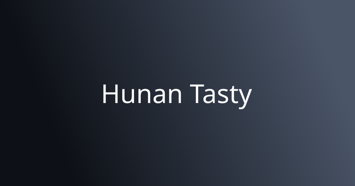 Order Authentic Chinese Online | Hunan Tasty - Pickup or Delivery Available